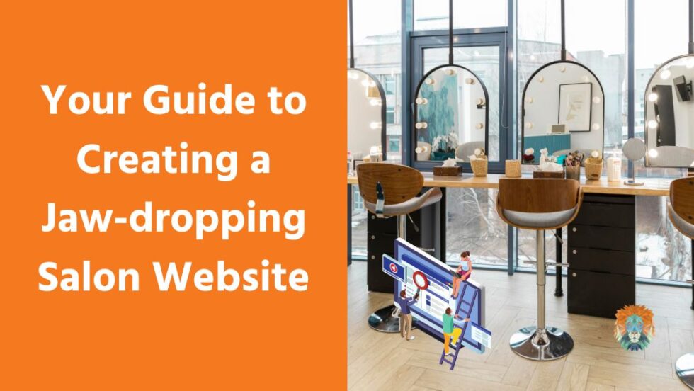 Your Guide to Creating a Jaw-dropping Salon Website - Lion Spirit Media